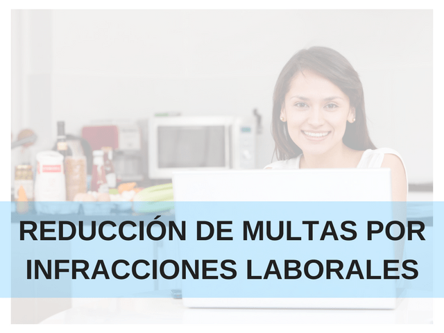 Reducción de las multas por infracciones laborales - Ayuda Contable